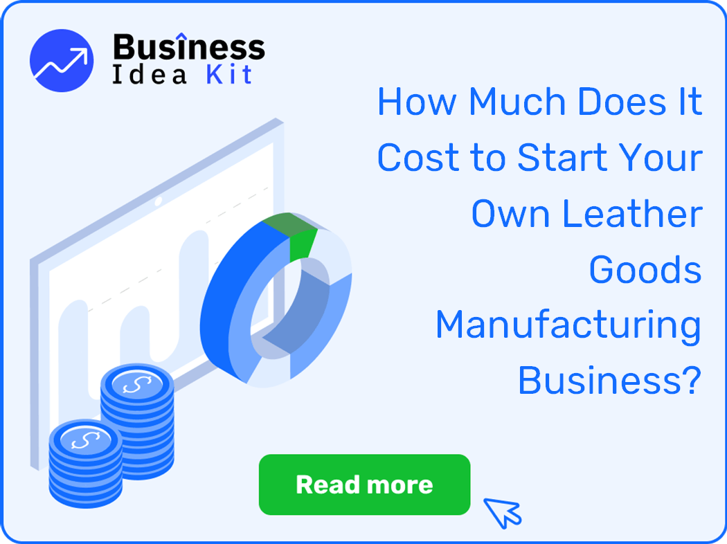 How Much Does It Cost to Start Your Own Leather Goods Manufacturing ...